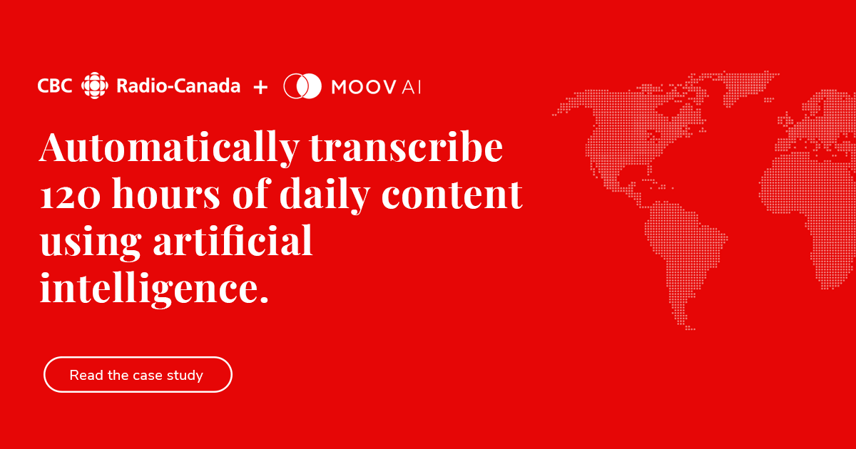 Automatically transcribe content using AI - CBC/Radio-Canada + Moov AI