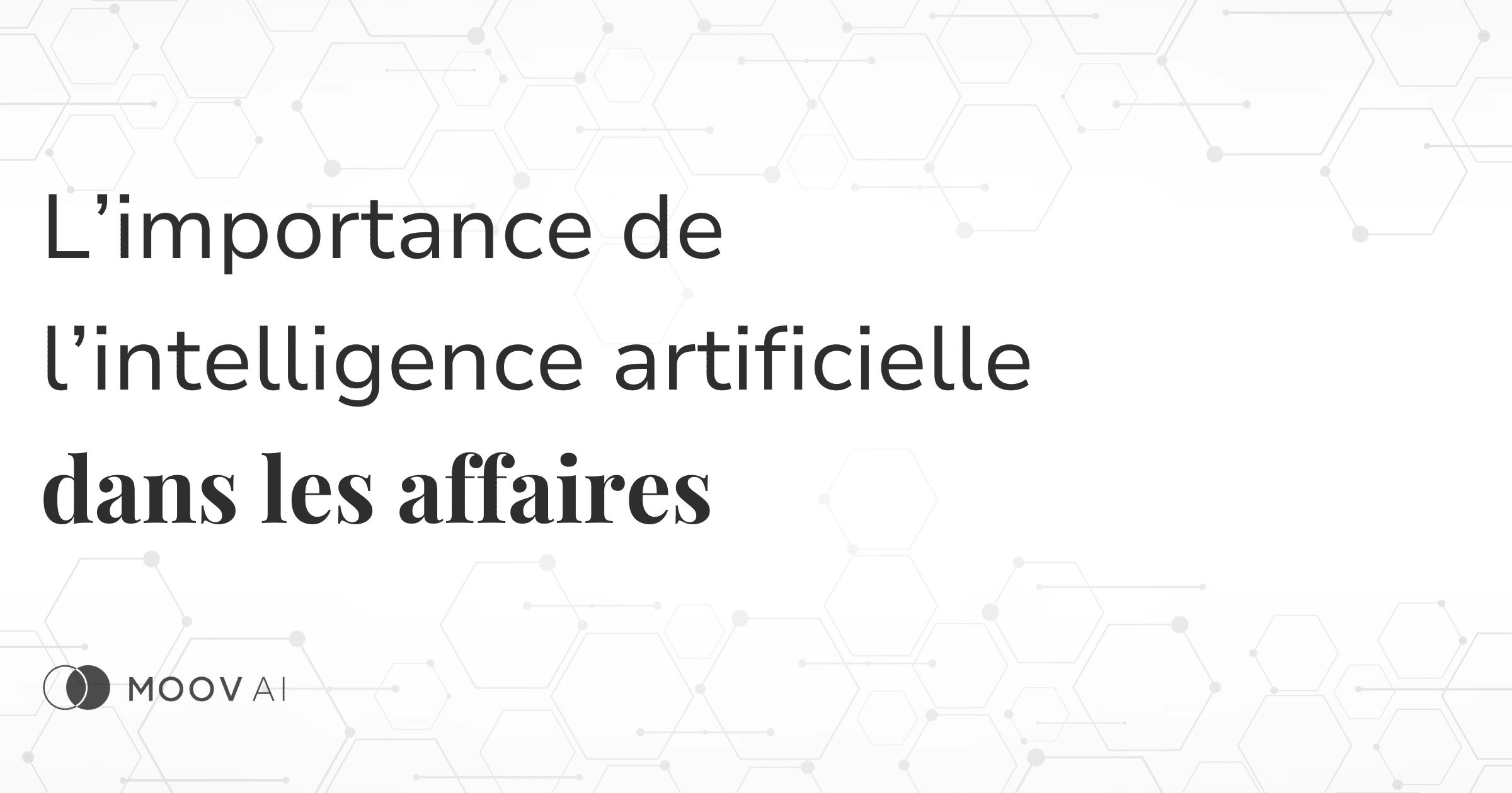 L'importance de l'IA dans les affaires - Moov AI